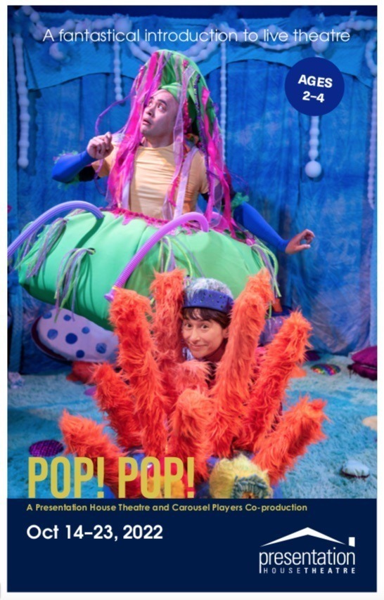 Pop! Pop! Oct 14 - 23, 2022 For very young audiences - Presentation ...